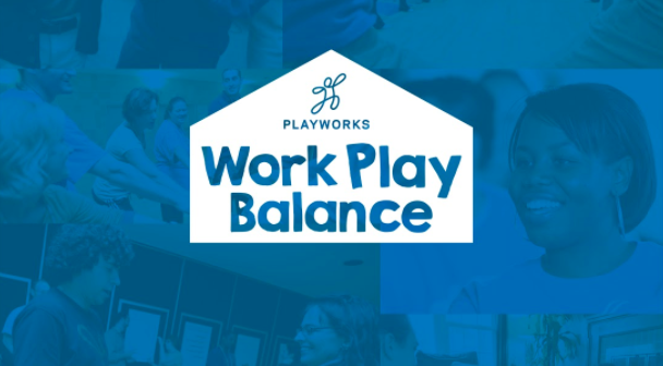 Work Play Balance | Playworks